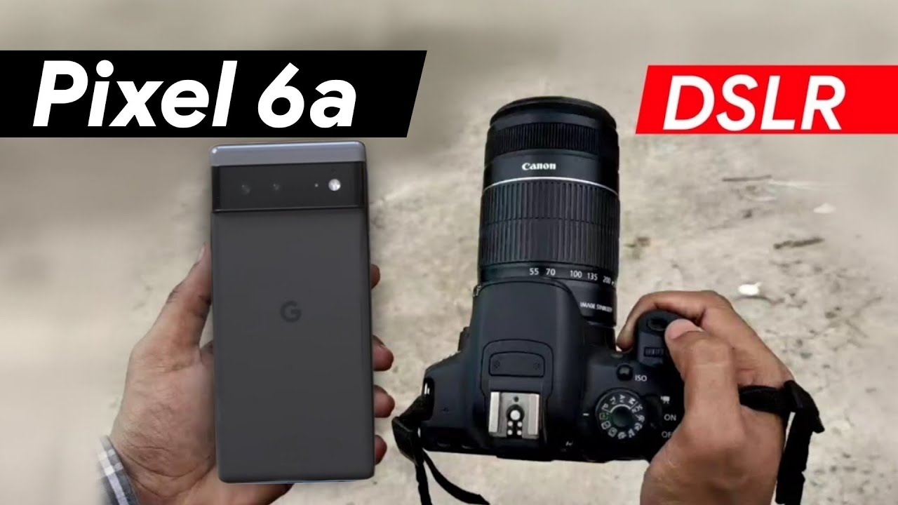 Google Pixel 6a Vs DSLR Camera | Google Pixel 6a Camera Test - YouTube