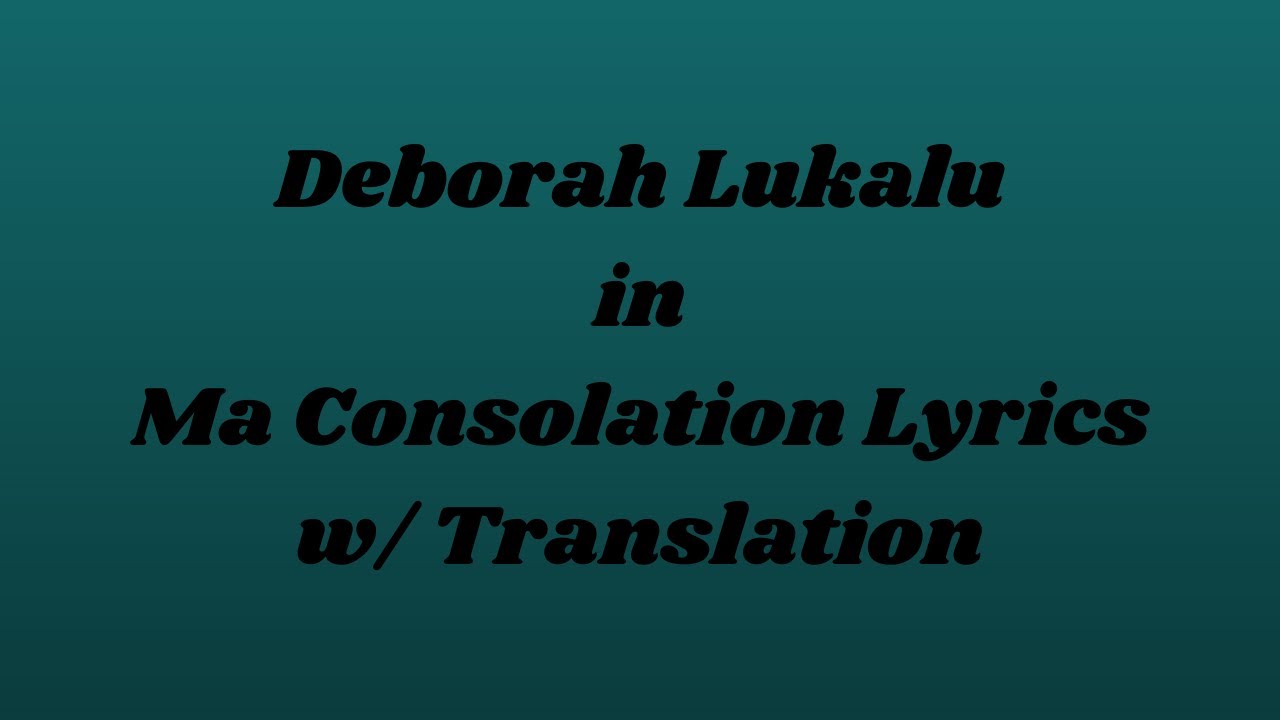 Ma Consolation | Deborah Lukalu | Lyrics w/ Translation - YouTube