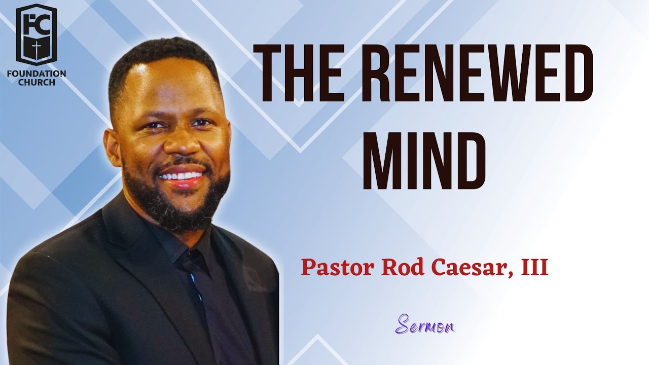 The Renewed Mind | Pastor Rod Caesar, III - YouTube