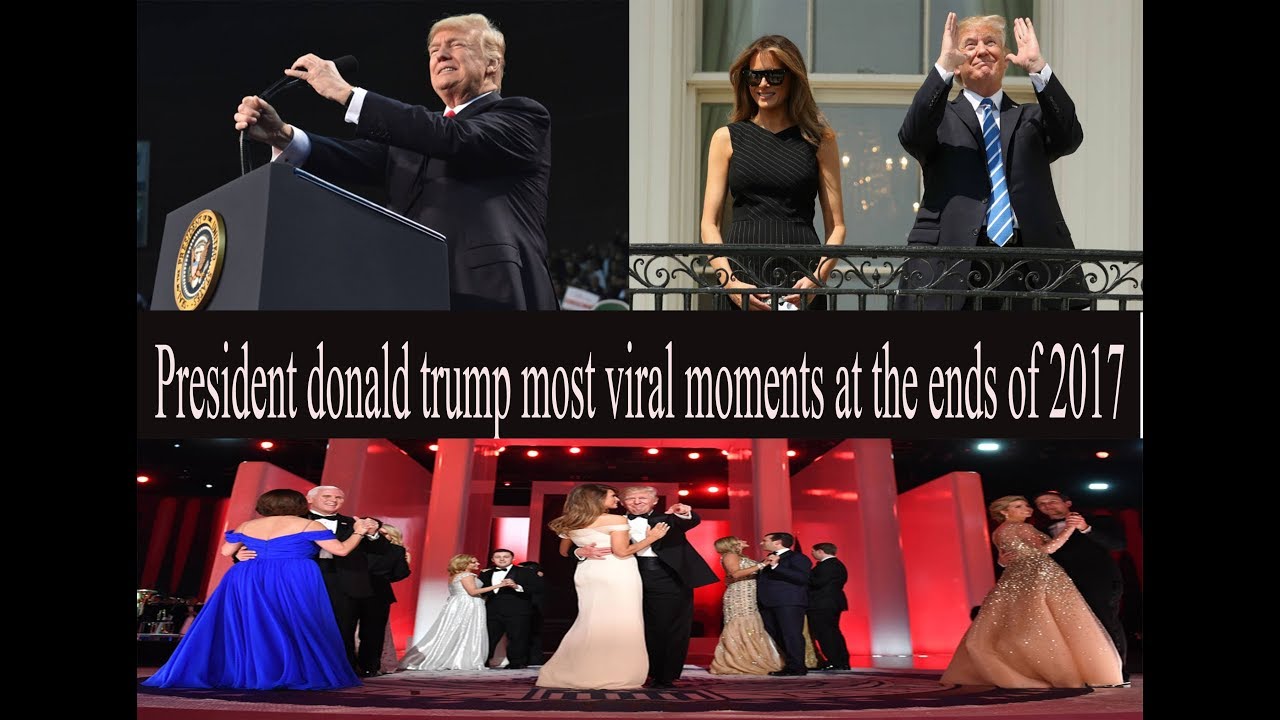 president donald trump most viral video moments at the ends of 2017 ...