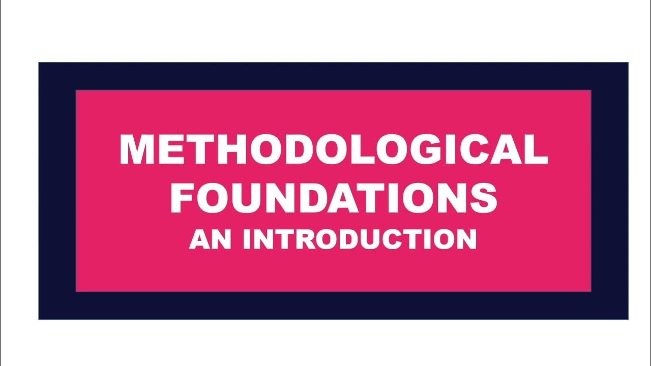 03 Methodological Foundations Introduction - YouTube