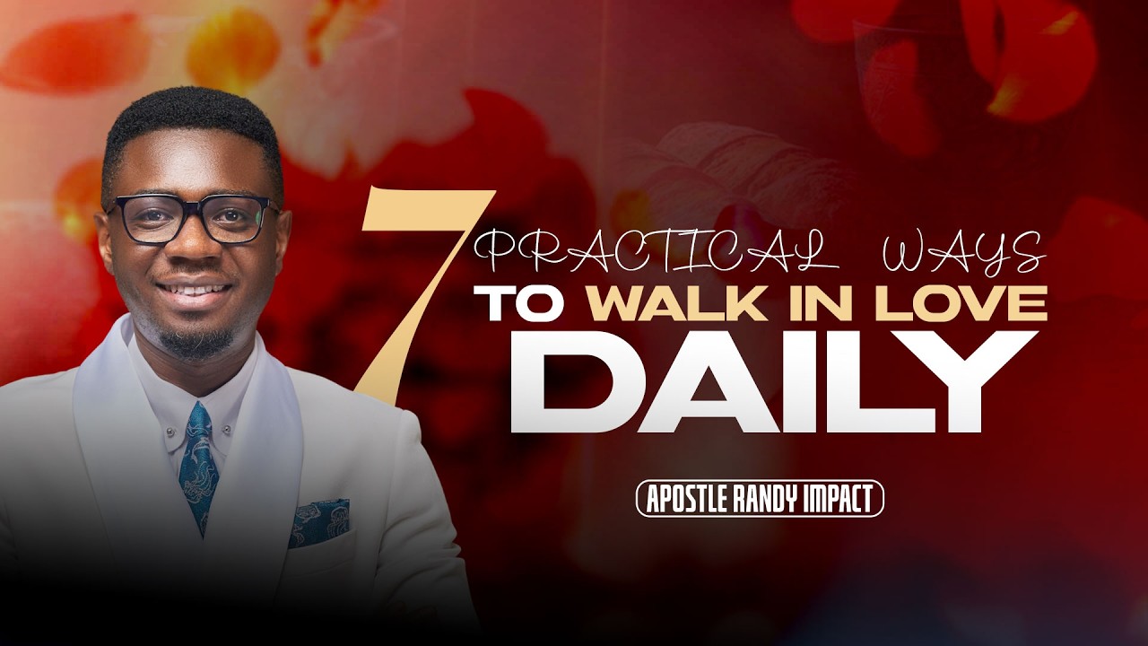 7 PRACTICAL WAYS TO WALK IN LOVE DAILY || APOSTLE RANDY IMPACT - YouTube