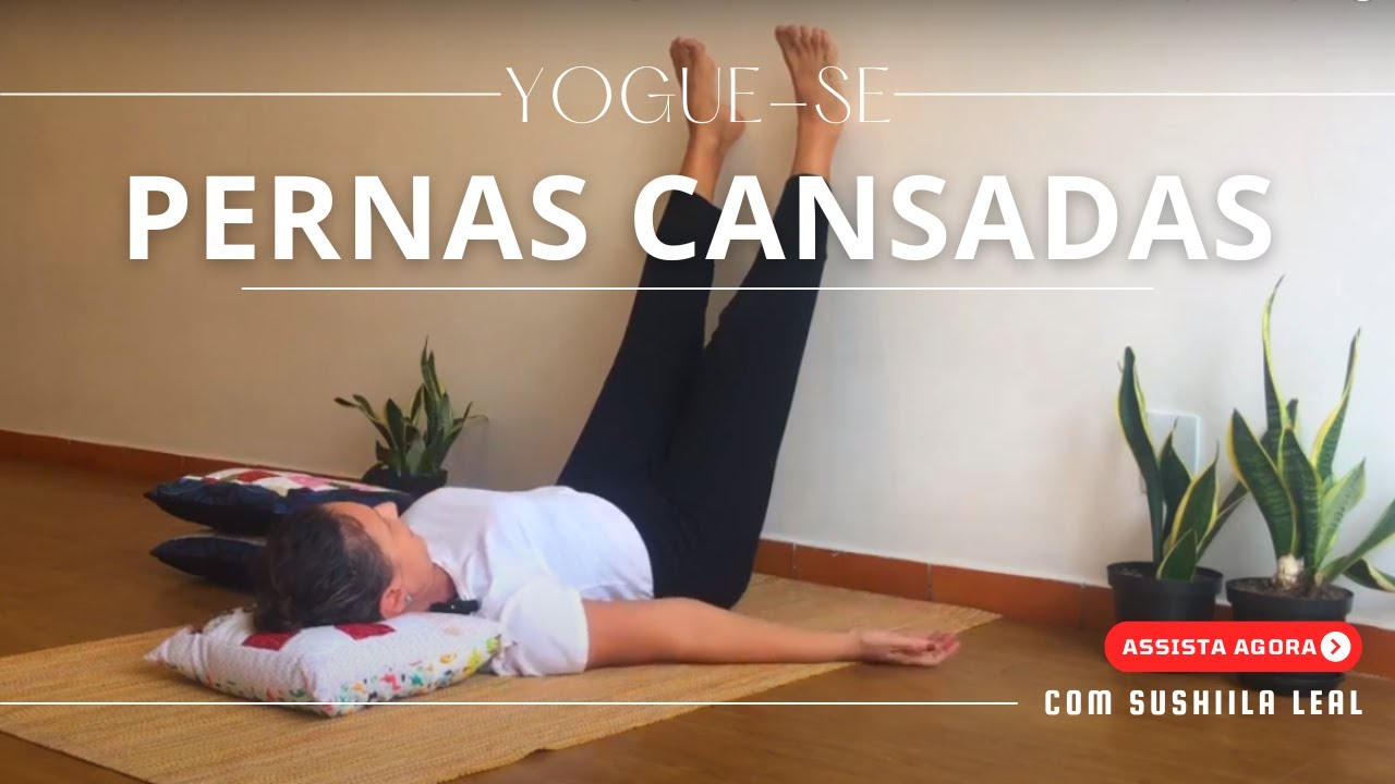 YOGA PARA CIRCULAÇÃO E PERNAS CANSADAS | Yoga Restaurativa ...