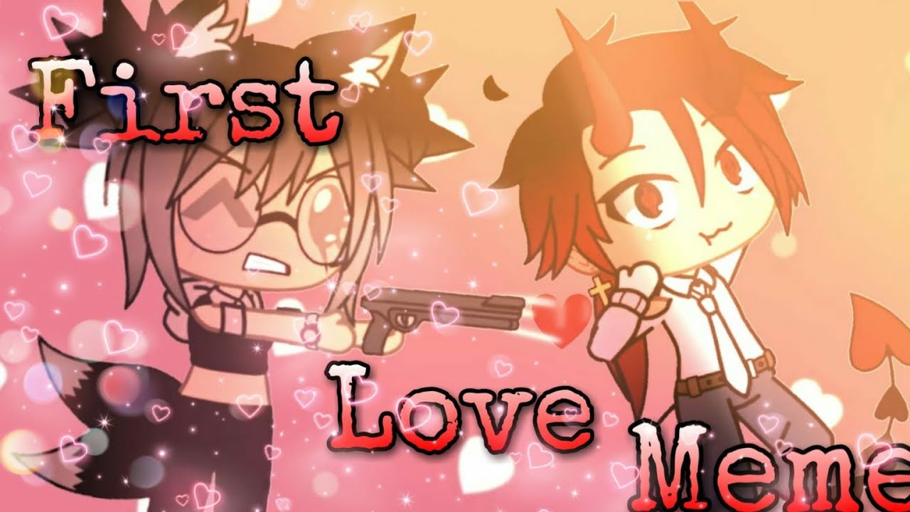 FIRST LOVE MEME - YouTube