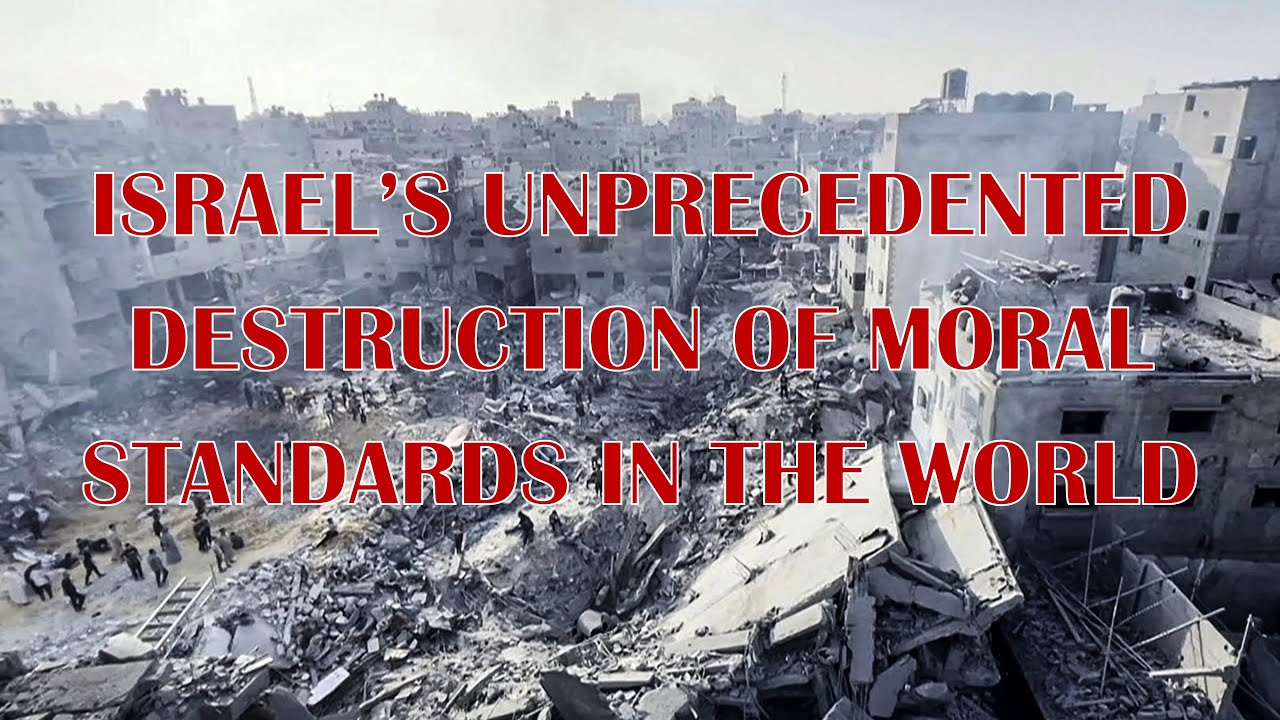 Israel’s Unprecedented Destruction of Moral Standards in the World ...