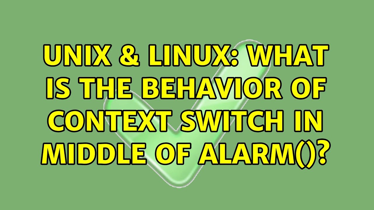 Unix & Linux: What is the behavior of context switch in middle of alarm ...
