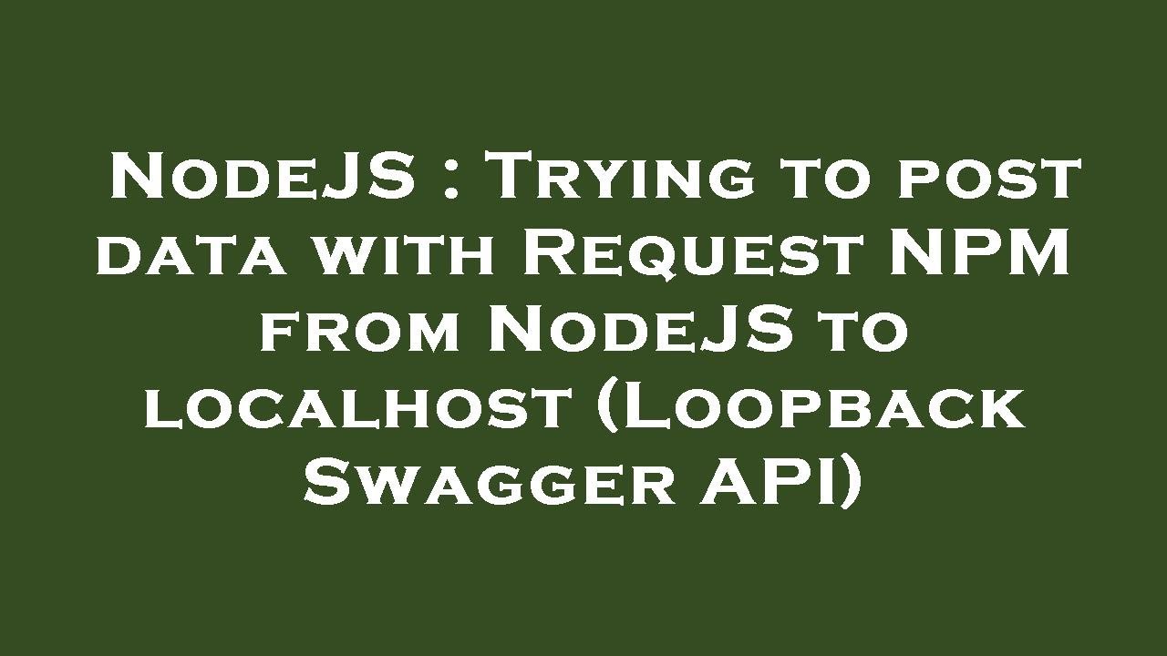 Nodejs Trying To Post Data With Request Npm From Nodejs To Localhost Loopback Swagger Api 2937