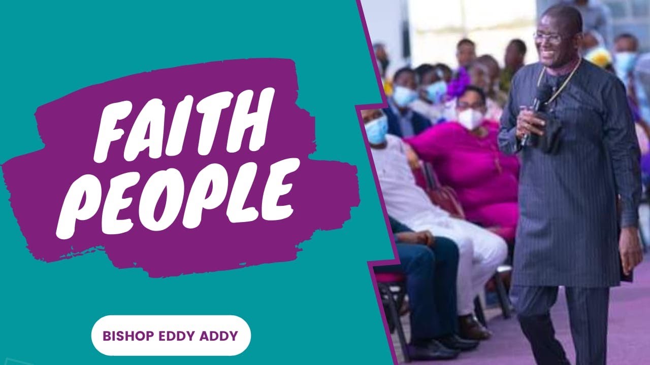 Faith People | Bishop Eddy Addy - YouTube