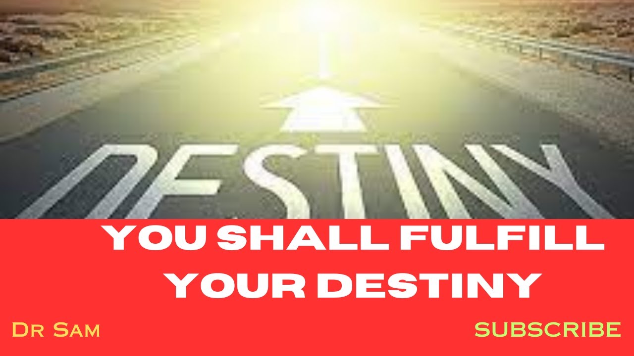 YOU SHALL FULFILL YOUR DESTINY - YouTube