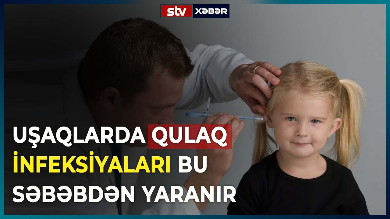Uşaqlarda qulaq infeksiyalarının səbəbləri - STV Xəbər - YouTube