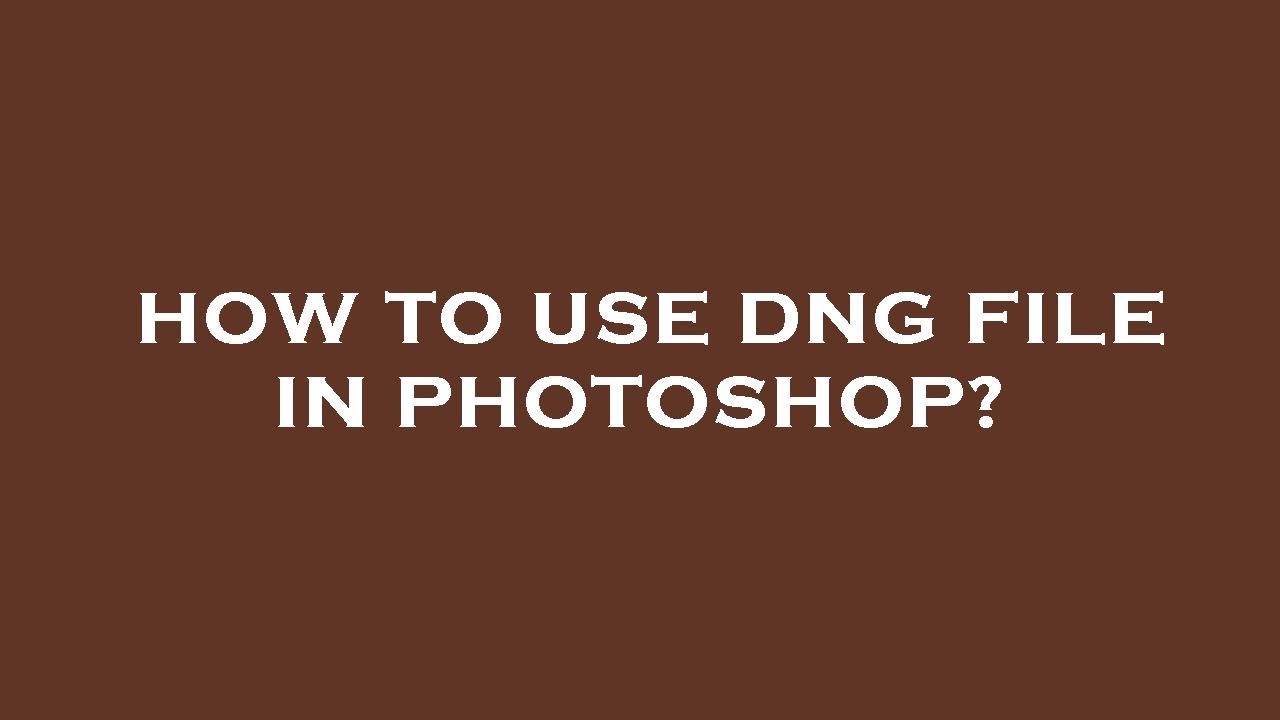 How to use dng file in photoshop? - YouTube