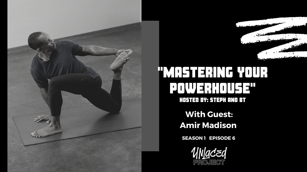 Unlaced Project (S1 E6) "Mastering Your Powerhouse" ft: Amir Madison ...