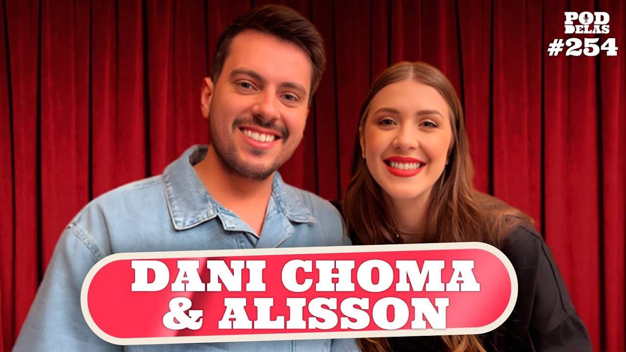 DANI CHOMA E ALISSON - PODDELAS #254 - YouTube