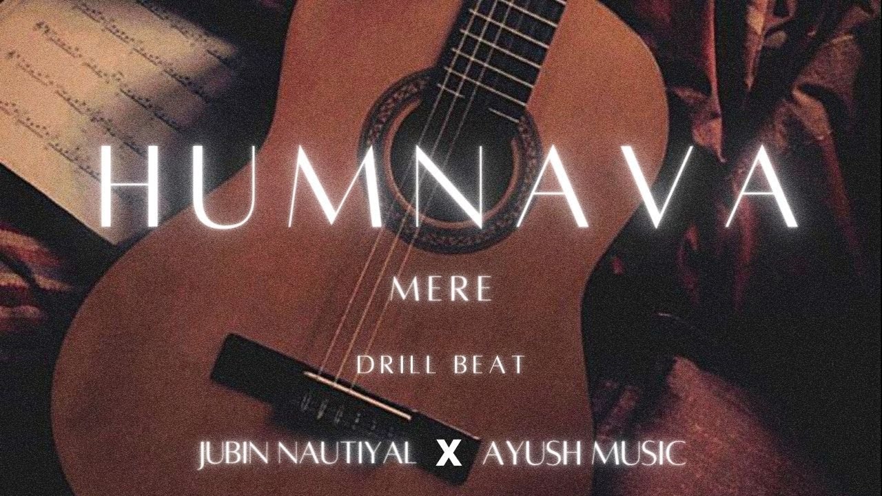 HUMNAVA MERE [DRILL REMIX] (Jubin Nautiyal X Ayush music) AYUSH MUSIC ...
