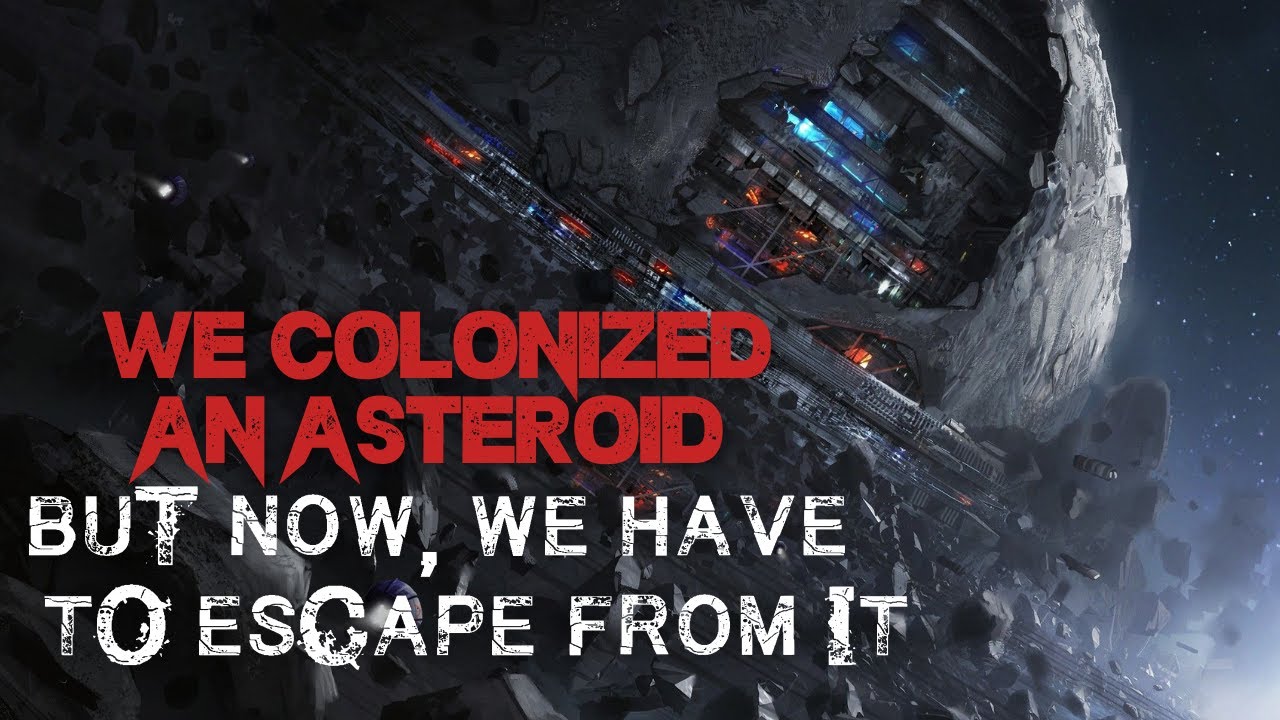 Space Creepypasta: "We Colonized An Asteroid...Now, We Need To Escape ...