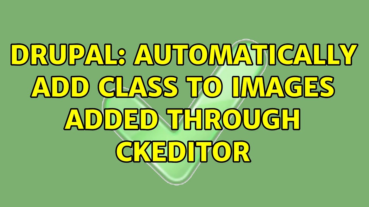 Drupal Automatically Add Class To Images Added Through Ckeditor 2 2578