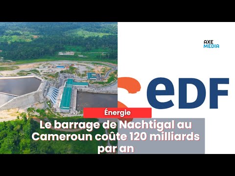 Le Cameroun paie 120 milliards par an pour le barrage de Nachtigal