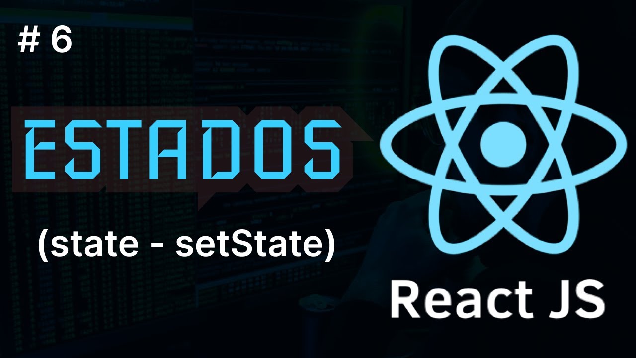 React Desde Cero | Estados (state, setState) # 6 - YouTube