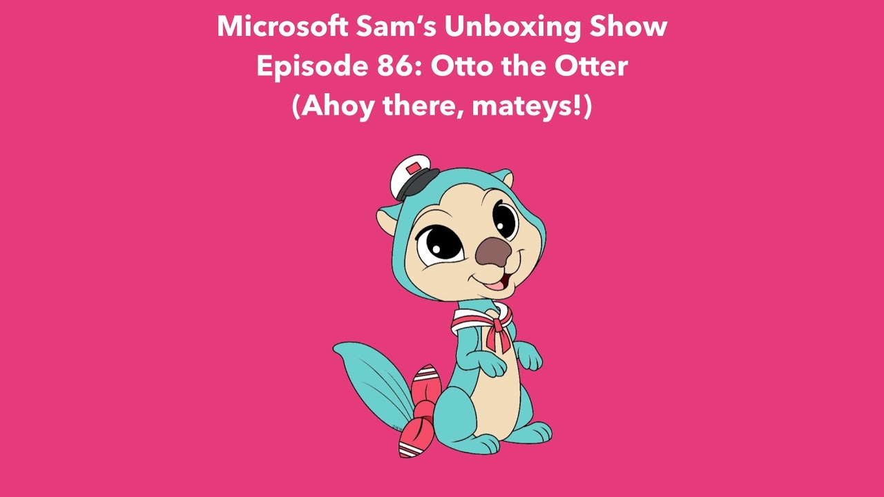 Microsoft Sam’s Unboxing Show: Episode 86: Otto the Otter - YouTube