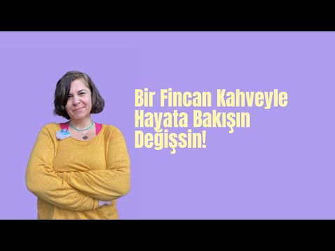 Bir Fincan Kahveyle Hayata Bakışın Değişsin!