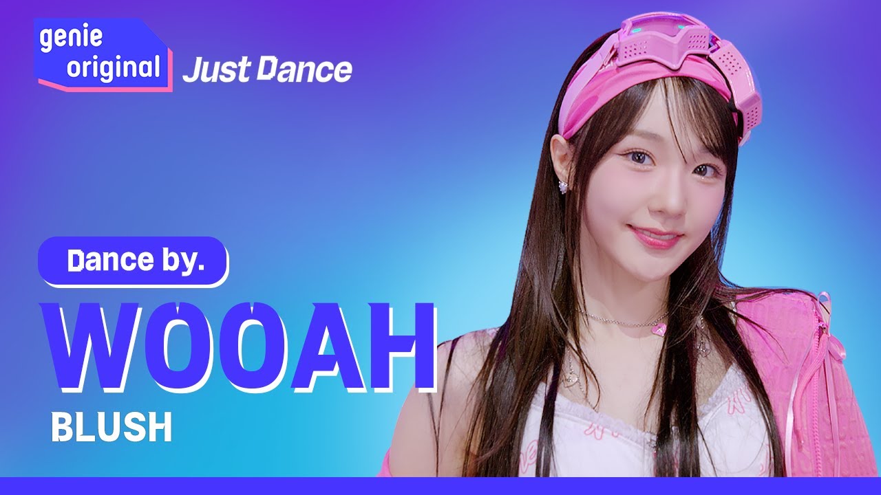 [4K] WOOAH (우아) - BLUSH | #Just_DANCE #저스트댄스 - YouTube