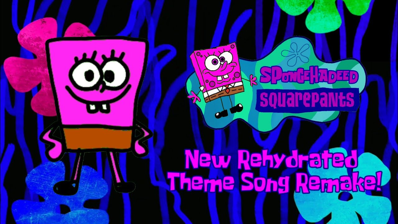 SpongeHadeed SquarePants Rehydrated New Theme Song Remake! - YouTube