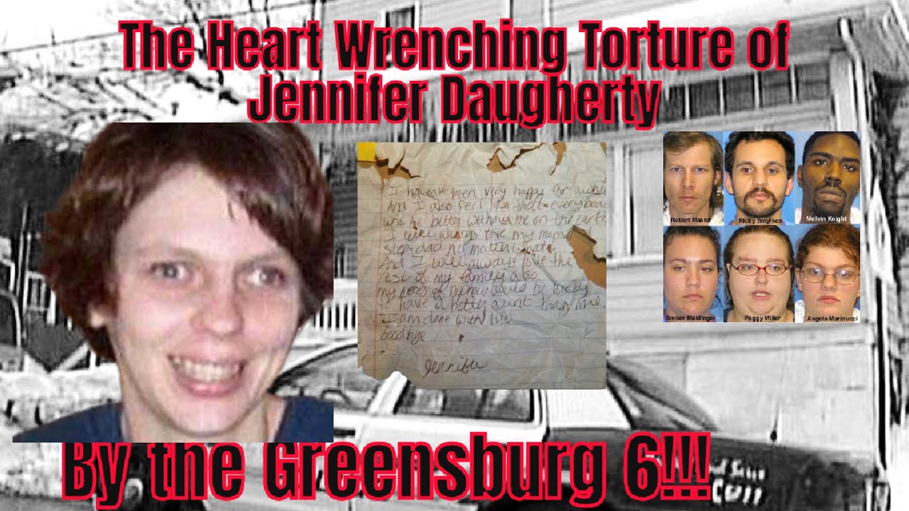 The Heart Wrenching Torture of Jennifer Daugherty by the Greensburg Six ...