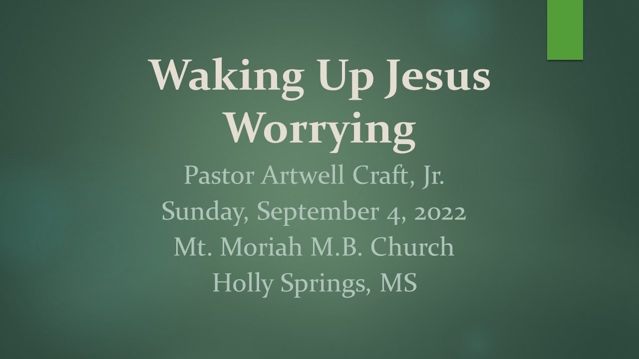 “Waking Up Jesus | Worrying” by Pastor Artwell Craft, Jr., 09/04/2022 ...