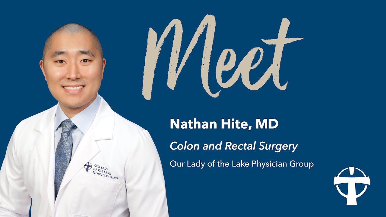 Meet Nathan Hite, MD - Colon and Rectal Surgery - Our Lady of the Lake ...