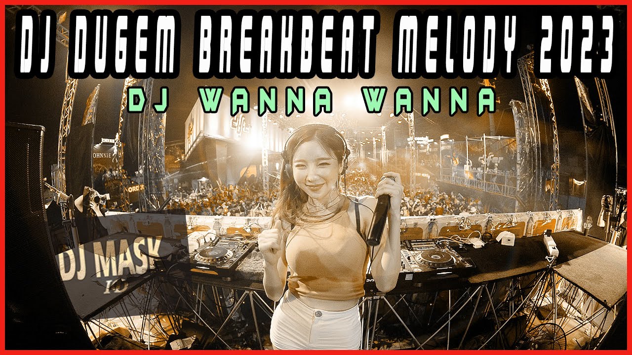DJ WANNA WANNA WANNA MELAYANG TINGGI DJ DUGEM BREAKBEAT MELODY 2023 ...