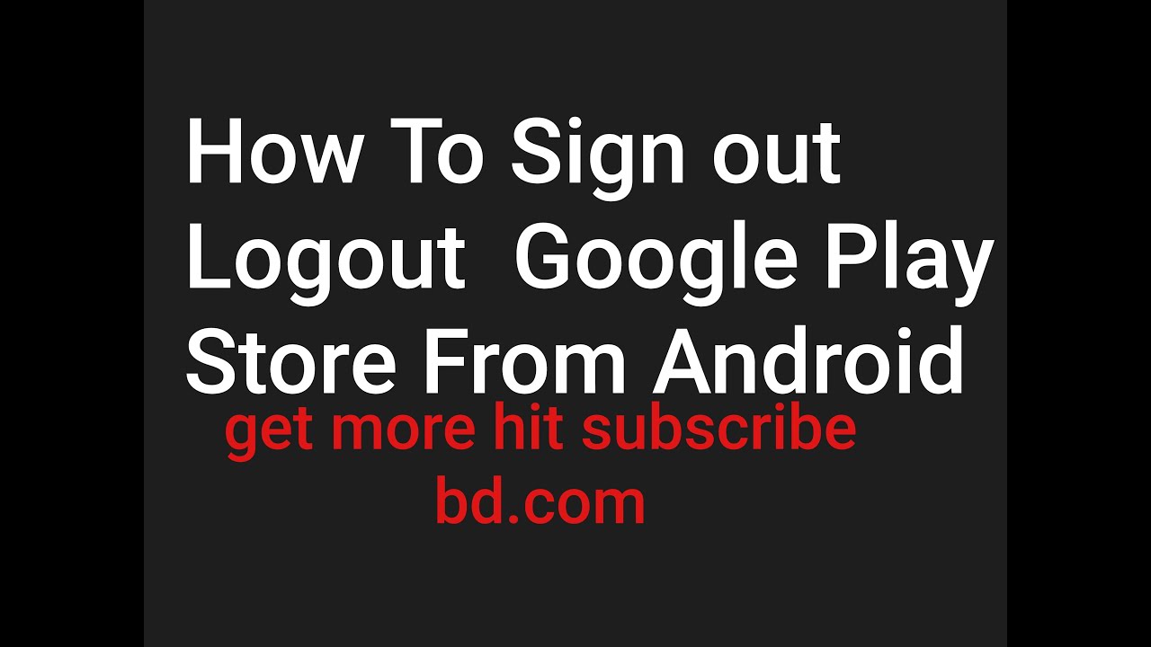 How To Sign out Logout Google Play Store From Android 2016 The Best ...