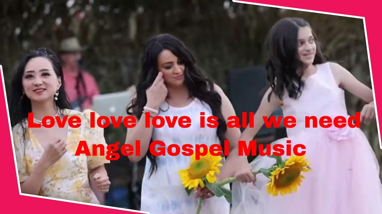 Love love love is all we need by Angel Gospel Music - YouTube