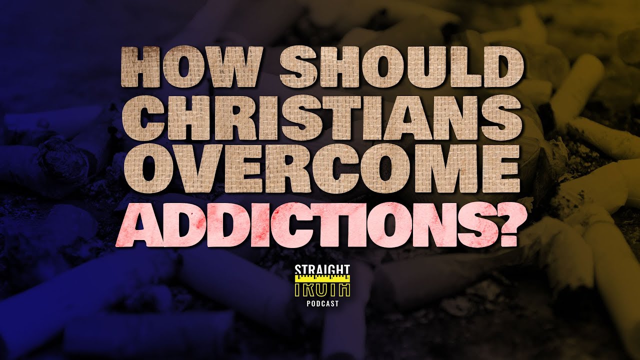 How Should Christians Overcome Addictions? - YouTube