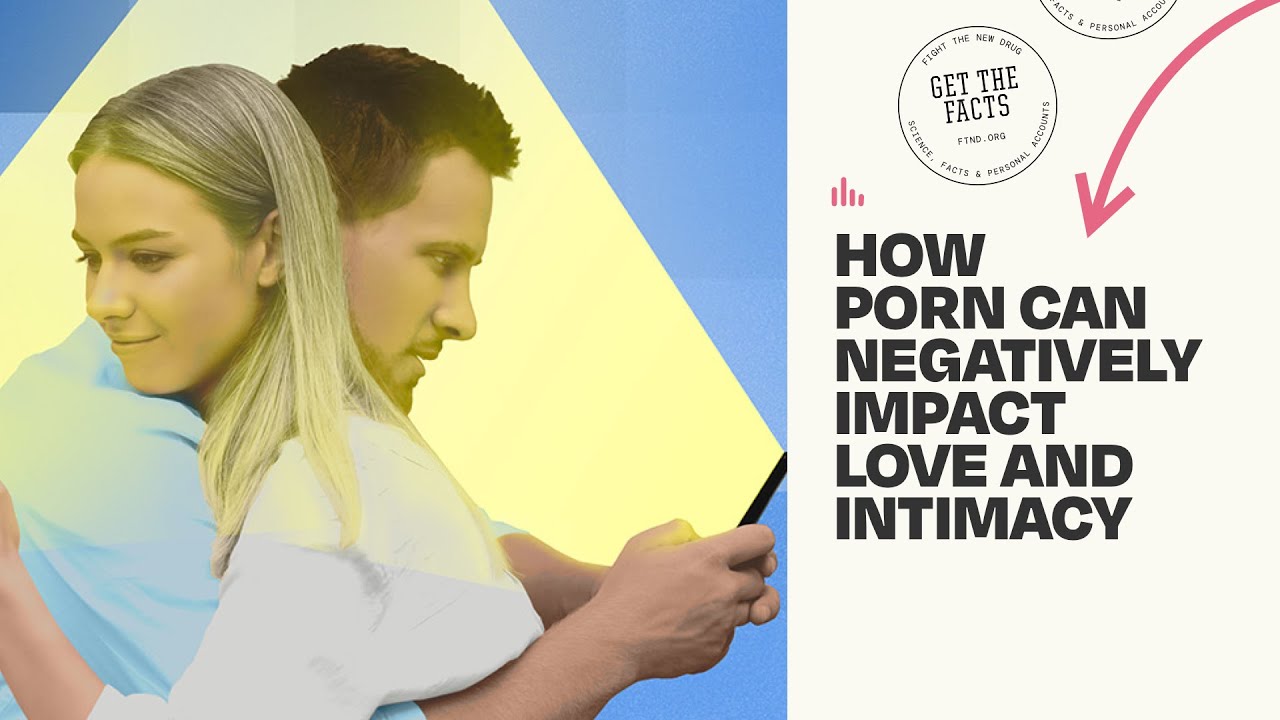 How Porn Can Negatively Impact Love and Intimacy | Get The Facts ...