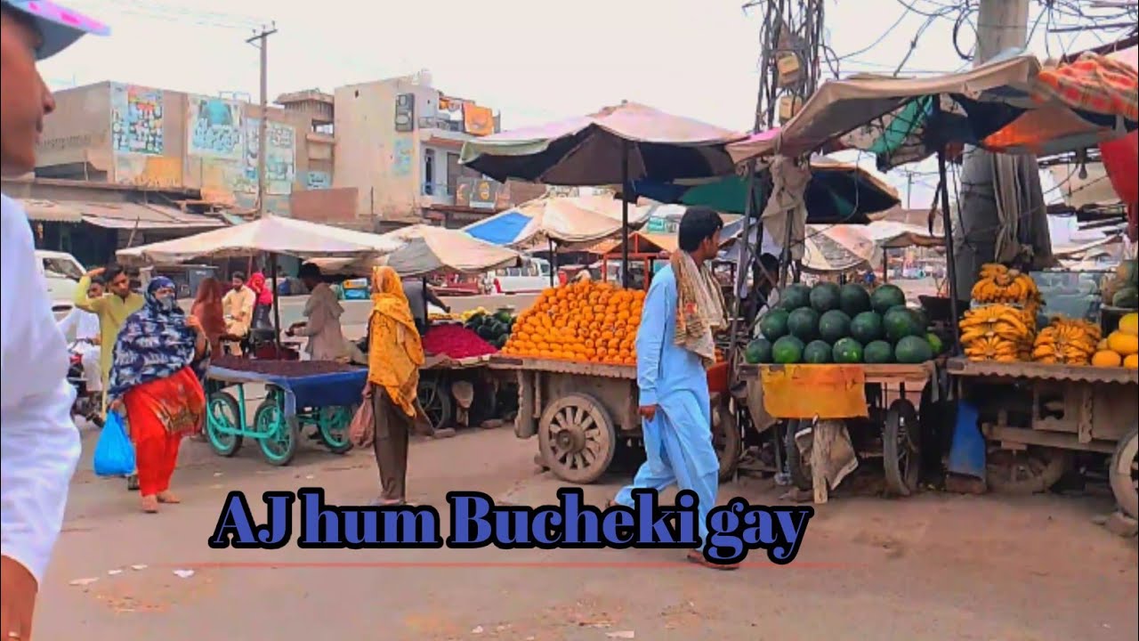 Aj ham Bucheki gay | Bucheki nankana mor| Main Bazaar Bucheki | Lahore ...