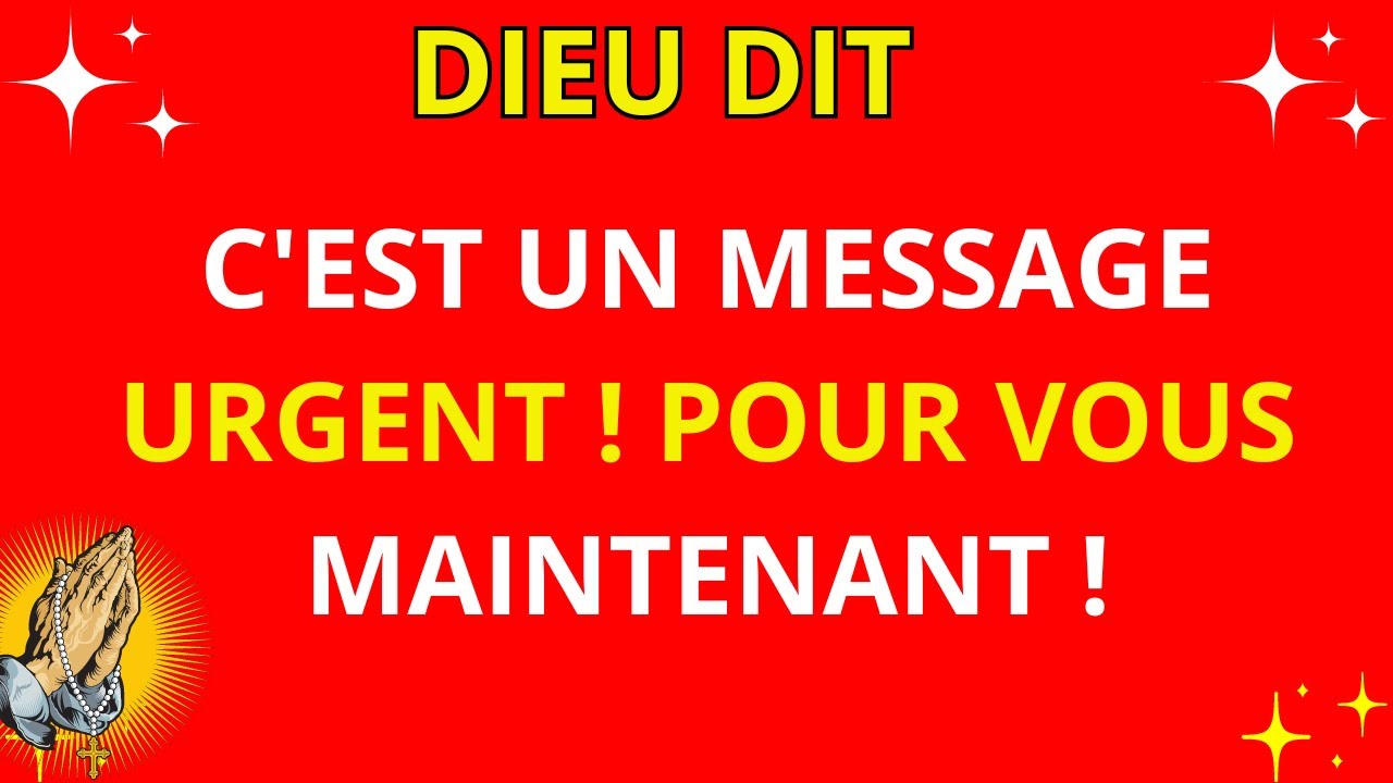 Dieu dit que CECI EST UN MESSAGE URGENT ! Le message de Dieu pour vous ...