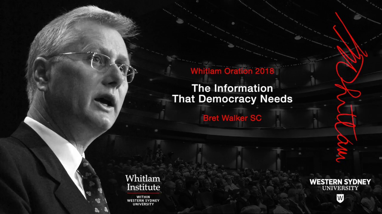 2018 Whitlam Oration - Bret Walker SC - The Information that Democracy ...