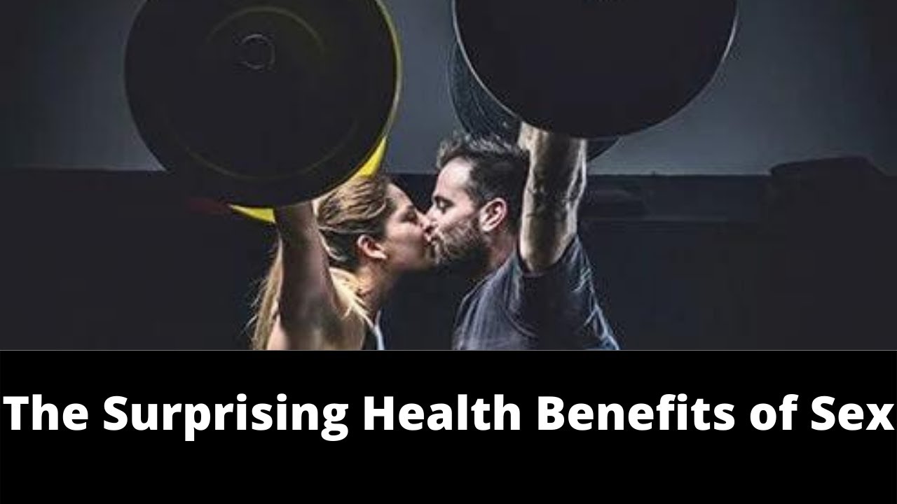 The Surprising Health Benefits Of Sex Youtube