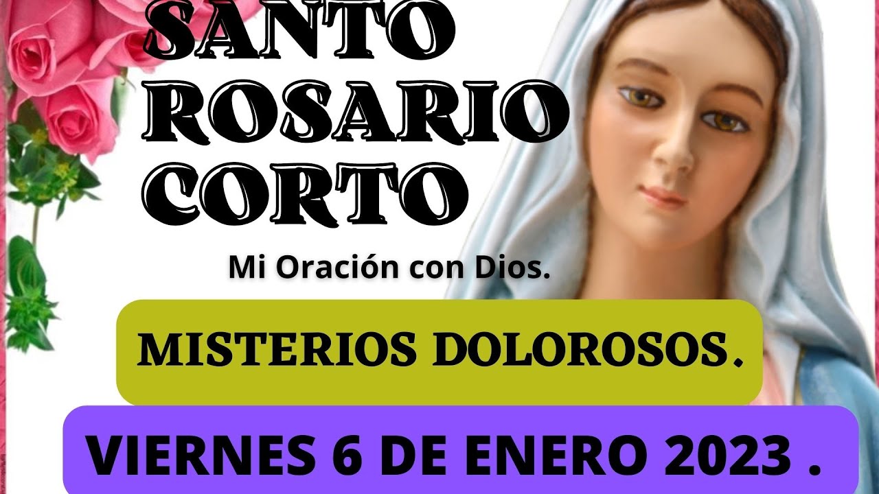 Santo Rosario Corto De Hoy Viernes 6 De Enero 2023 Misterios Dolorosos