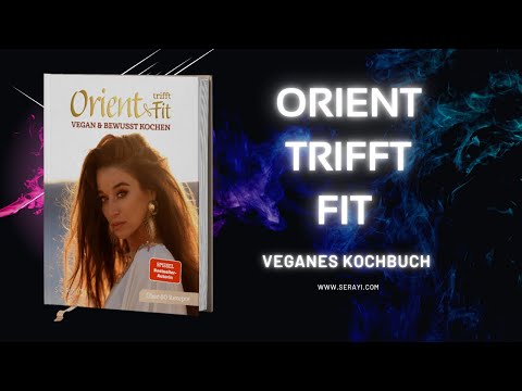 Serayi ORIENT TRIFFT FIT Kochbuch - vegan Film
