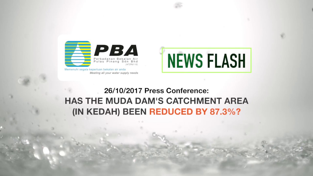 PBAPP - HAS THE MUDA DAM’S WATER CATCHMENT AREA BEEN REDUCED BY 87.3% ...