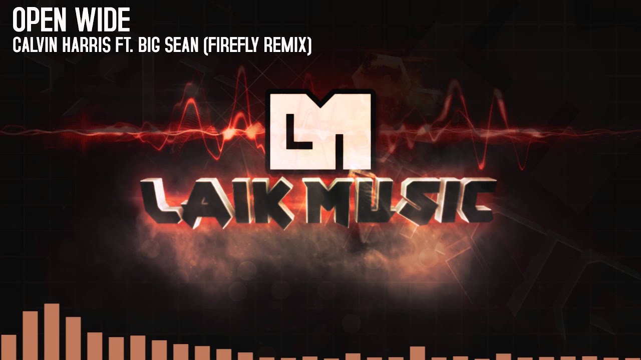 Calvin Harris - Open Wide ft. Big Sean (FireFLY Remix) - YouTube