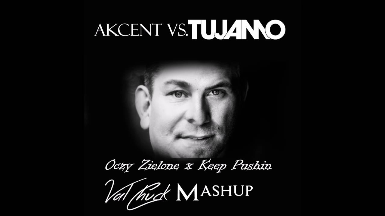 Akcent vs. Tujamo - Oczy zielone x Keep pushin (Val'Chuck Mashup) # ...
