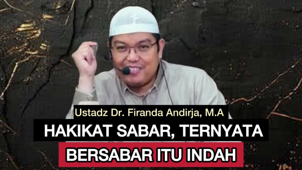 HAKIKAT SABAR, TERNYATA BERSABAR ITU INDAH - Ustadz Dr. Firanda Andirja ...