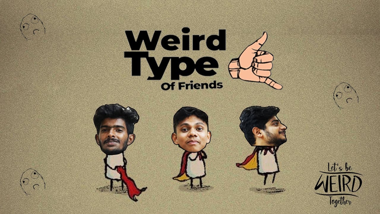 WEIRD TYPE OF FRIENDS | WEIRDOS | - YouTube