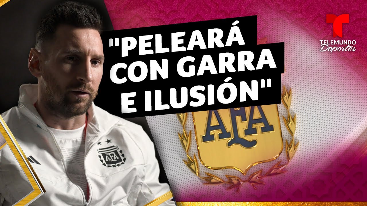 Leo Messi: "Argentina peleará con garra e ilusión" | Telemundo Deportes ...