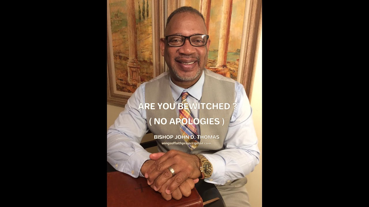 ARE YOU BEWITCHED ? ( NO APOLOGIES ) : BISHOP JOHN D. THOMAS - YouTube