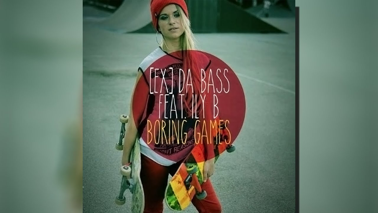 [Ex] da Bass feat. Ily B - Boring Games - YouTube