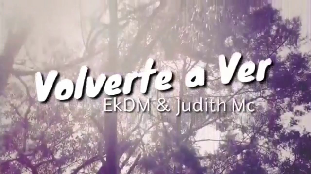 Volverte a ver😍 - EKDM Ft. Judiith Mc. / Rap Balada Romántico 2018👩‍ ‍💋 ...