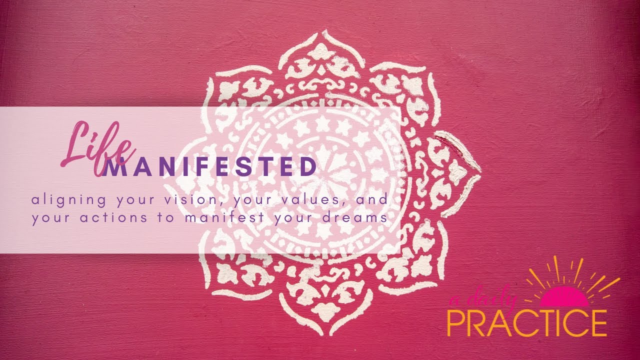 Life Manifested: Aligning Your Vision, Your Values, and Your Actions To ...